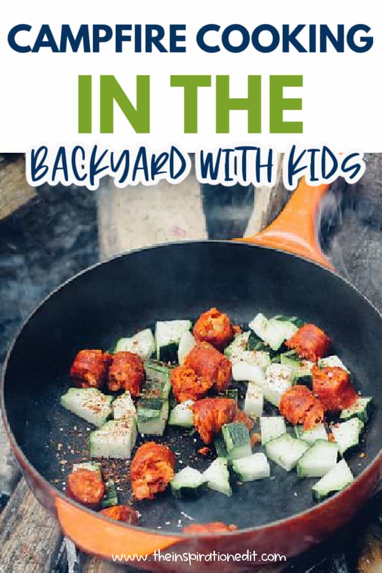Campfire Cooking in the Backyard With Your Kids | The Inspiration Edit