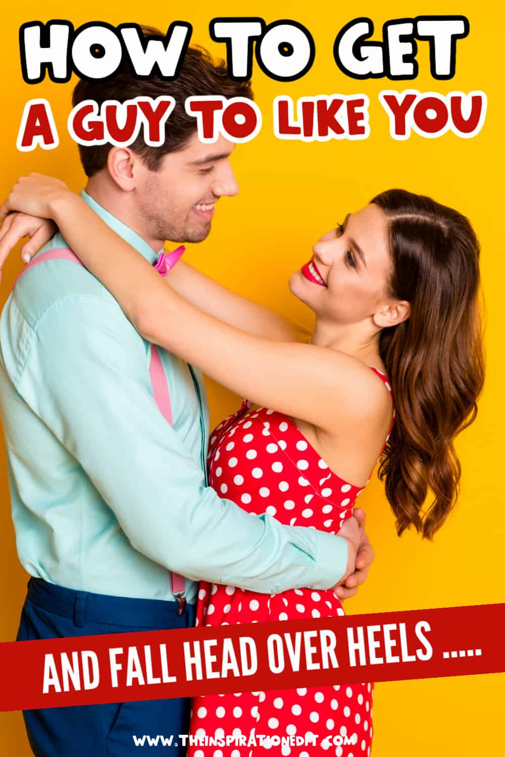 How To Get A Guy To Like You The Guide The Inspiration Edit
