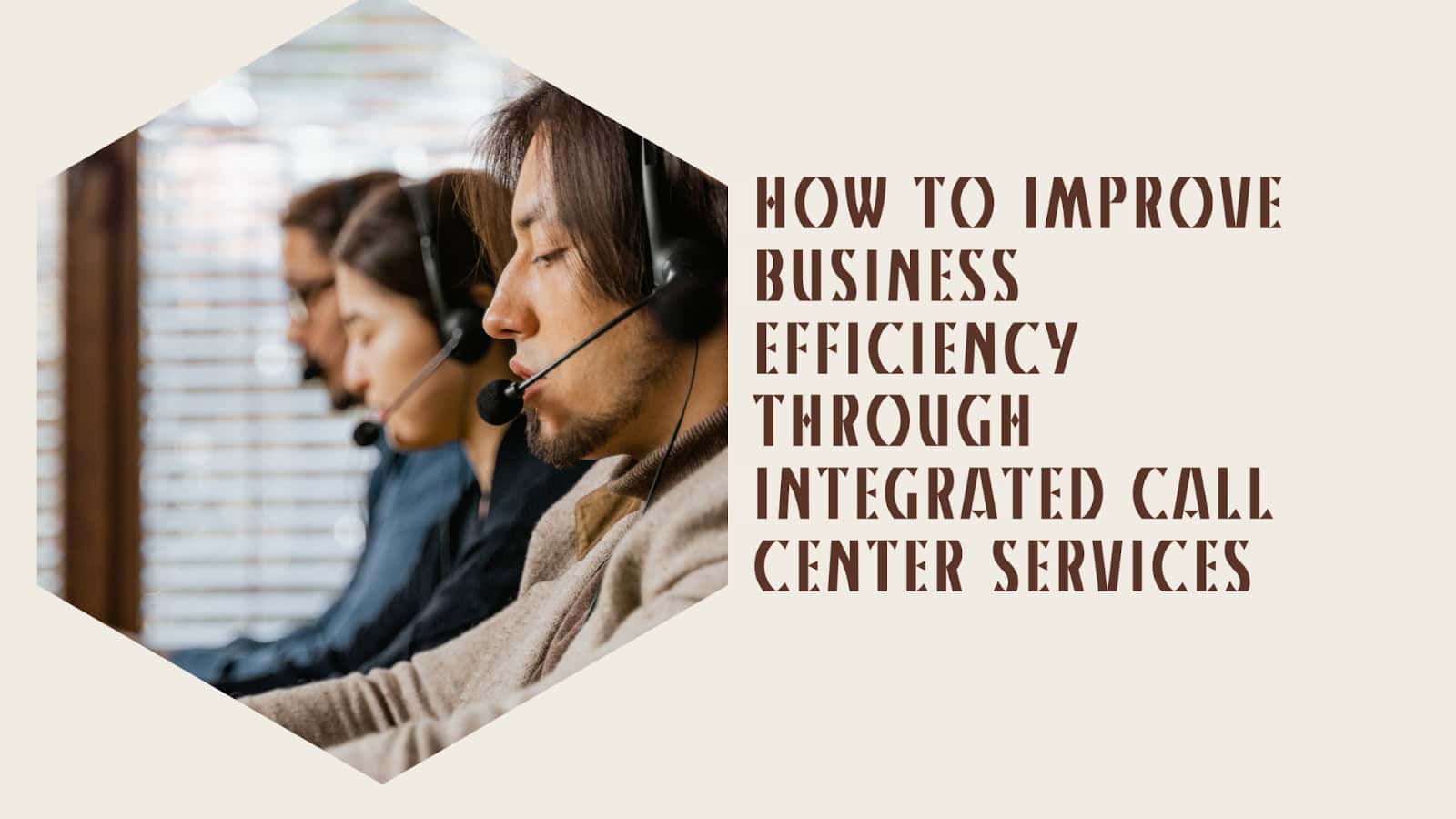 How to Improve Business Efficiency Through Integrated Call Center ...